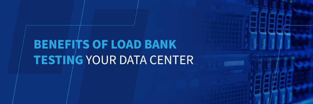 Benefits of Load Bank Testing Your Data Center | Trystar