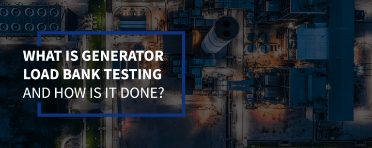 What Is Generator Load Bank Testing and How Is It Done? | Trystar