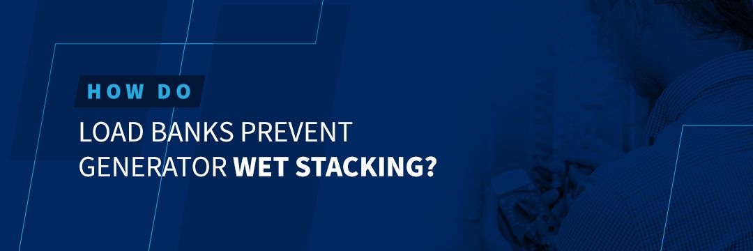How Do Load Banks Prevent Generator Wet Stacking? | Trystar